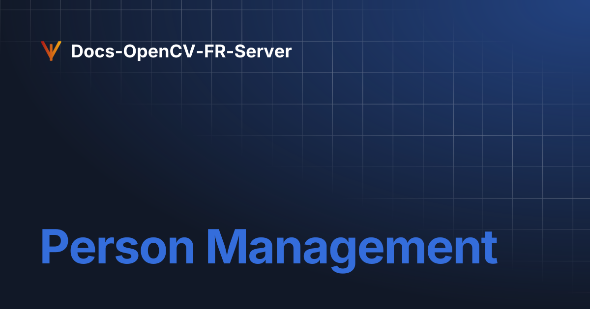 Person Management | Docs-OpenCV-FR-Server