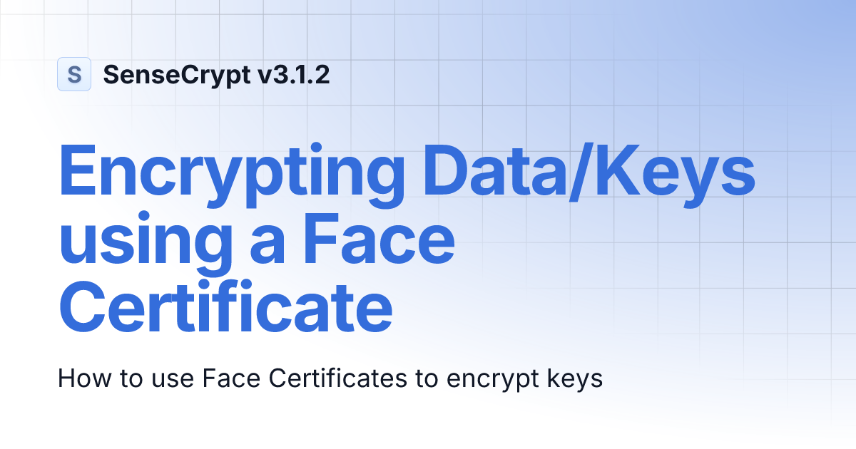Encrypting Data/Keys using a Face Certificate | SenseCrypt v3.1.2